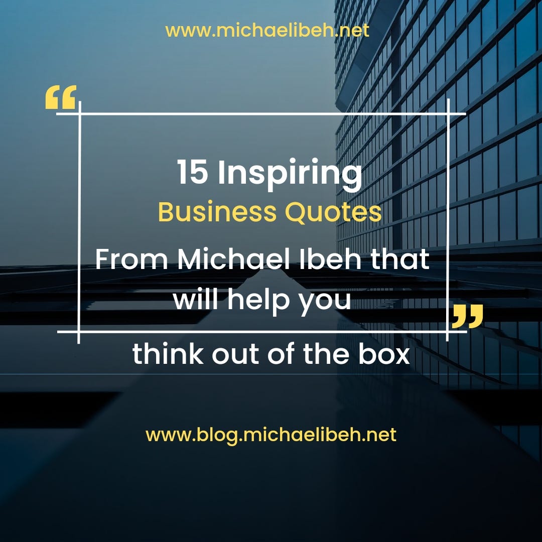15 Inspiring Business Quotes from Michael Ibeh | by Michael Ibeh | Medium