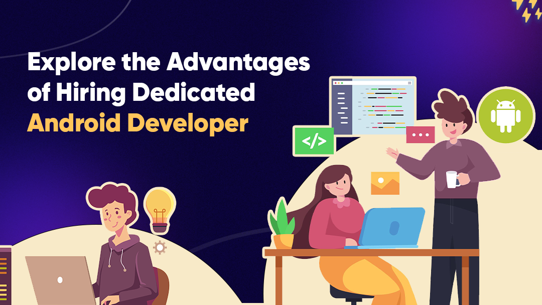 Explore the Advantages of Hiring Dedicated Android App Developer | by Brain Inventory | Jul ...