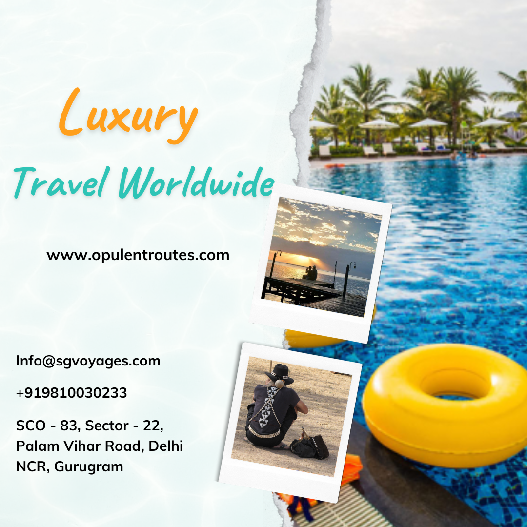 Top Tips To Enjoy The Luxury Travel Worldwide - Opulent Routes - Medium
