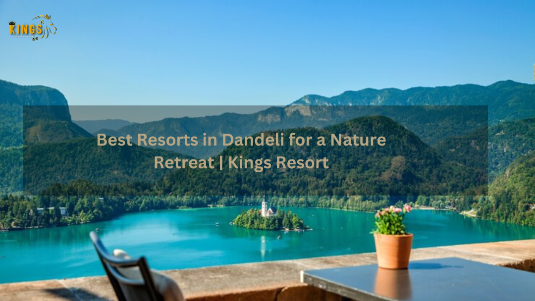 Best Resorts in Dandeli for a Nature Retreat | Kings Resort - Kings ...