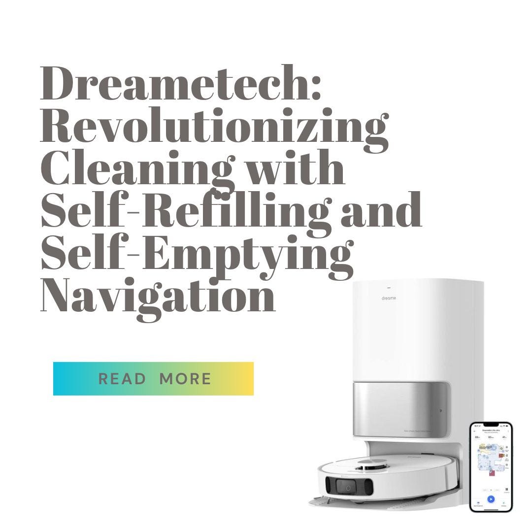 Dreametech: Revolutionizing Cleaning with Self-Refilling and Self ...