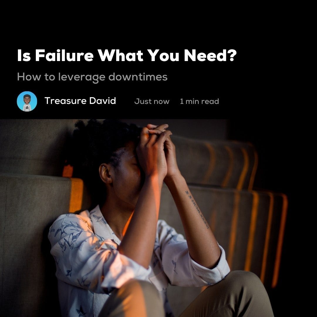 Is Failure What You Need?. How to leverage downtimes | by Treasure ...