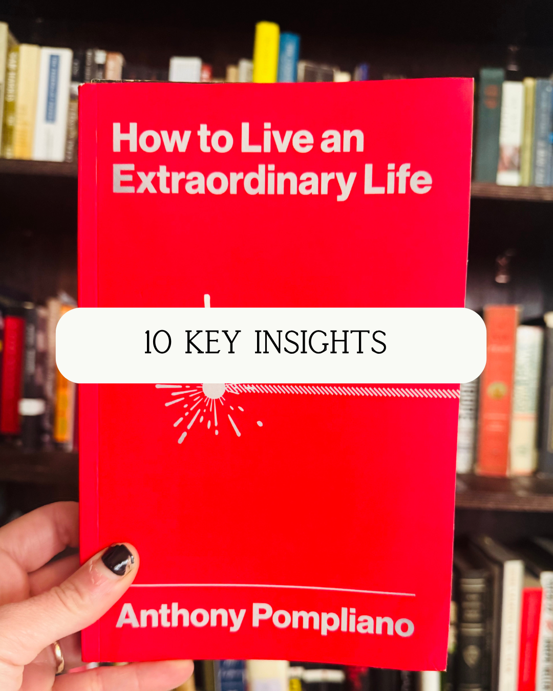 How to Live an Extraordinary Life: 10 Insights That Hit Home | by ...