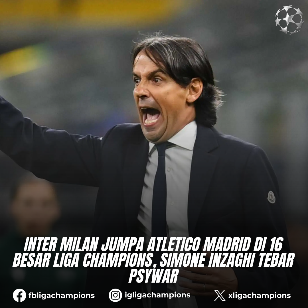 Inter Milan Jumpa Atletico Madrid di 16 Besar Liga Champions, Simone Inzaghi Tebar Psywar ...