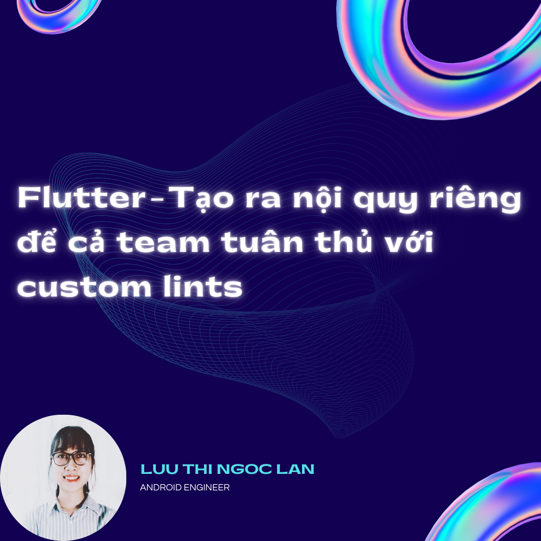 Flutter — Tạo ra quy tắc riêng để cả team tuân thủ với Custom Lints | by Mynavi TechTus Vietnam ...