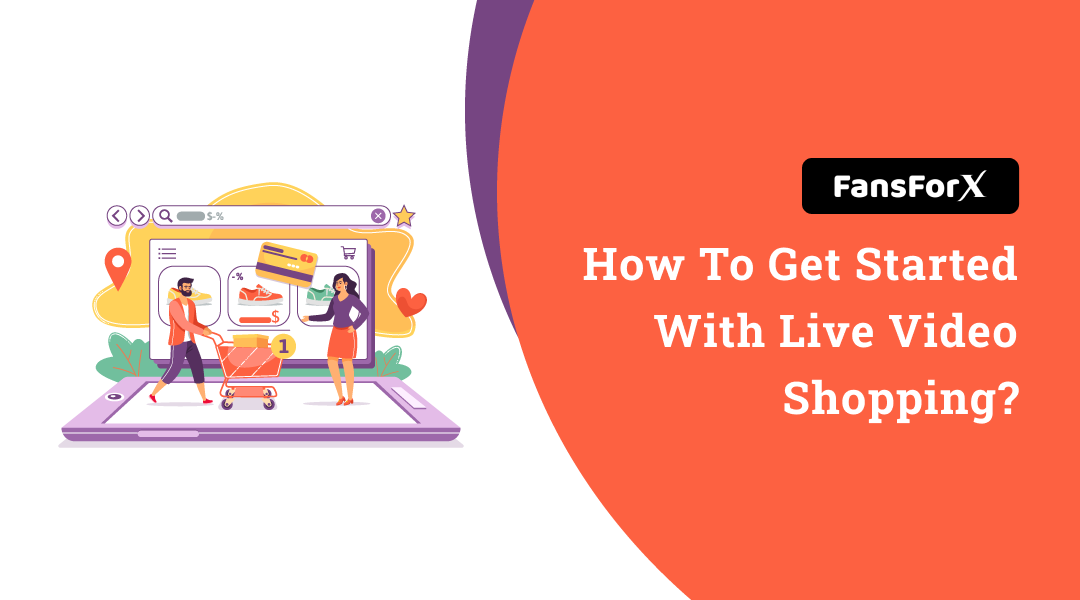 How To Get Started With Live Video Shopping? | by FansForX | Medium