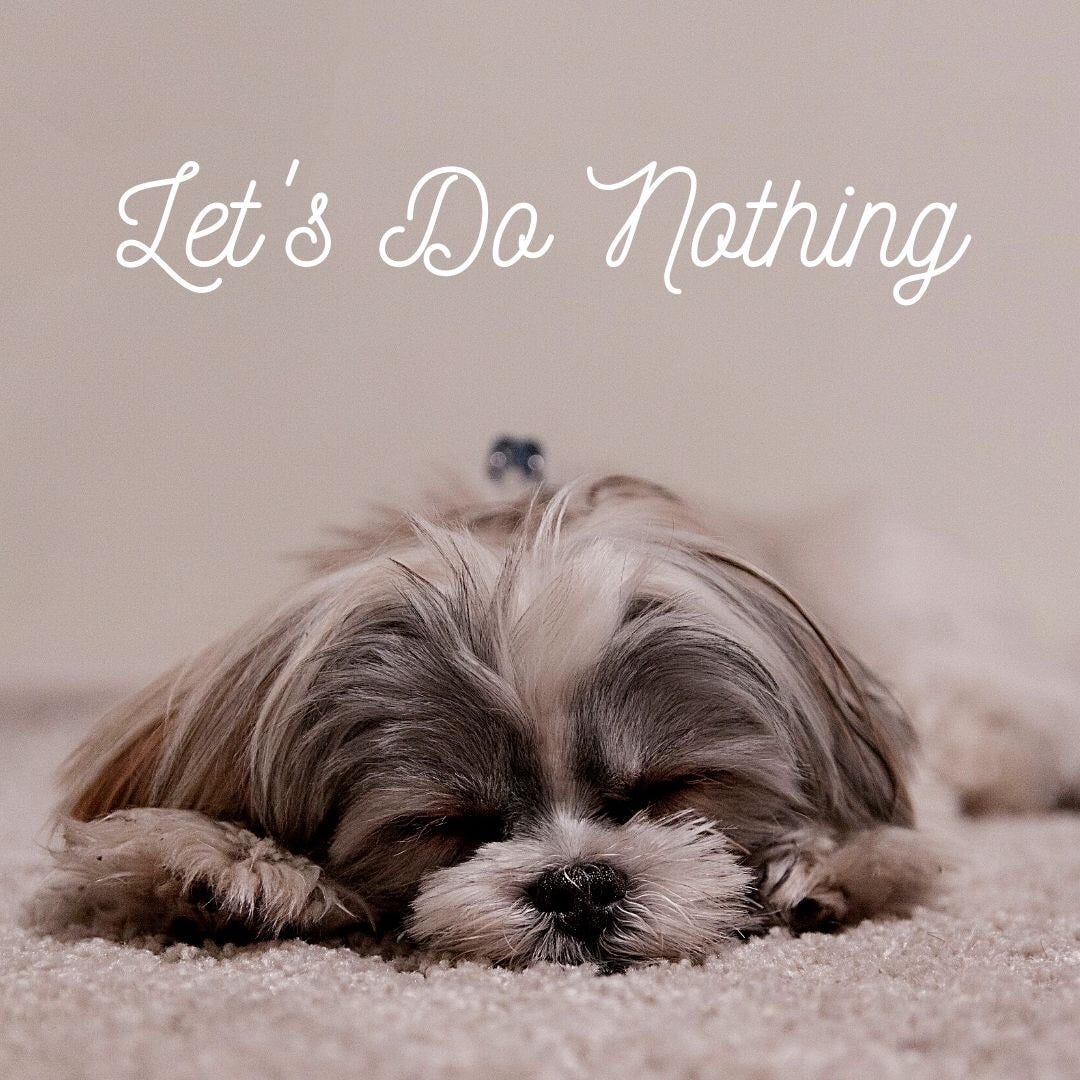 Let’s Do Nothing. “If you do not come out of this… | by Akanksha ...