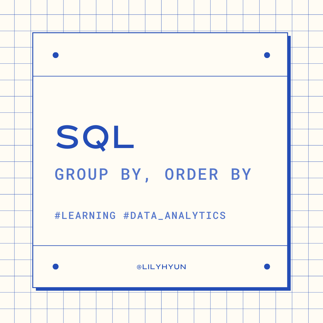 [SQL] Group by, Order by (+Alias) | by Lily (Hyunji) Lee | Medium