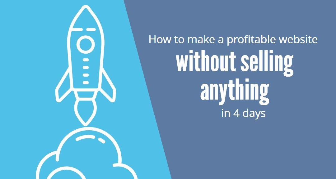 How to make a profitable website without selling anything in 4 days ...