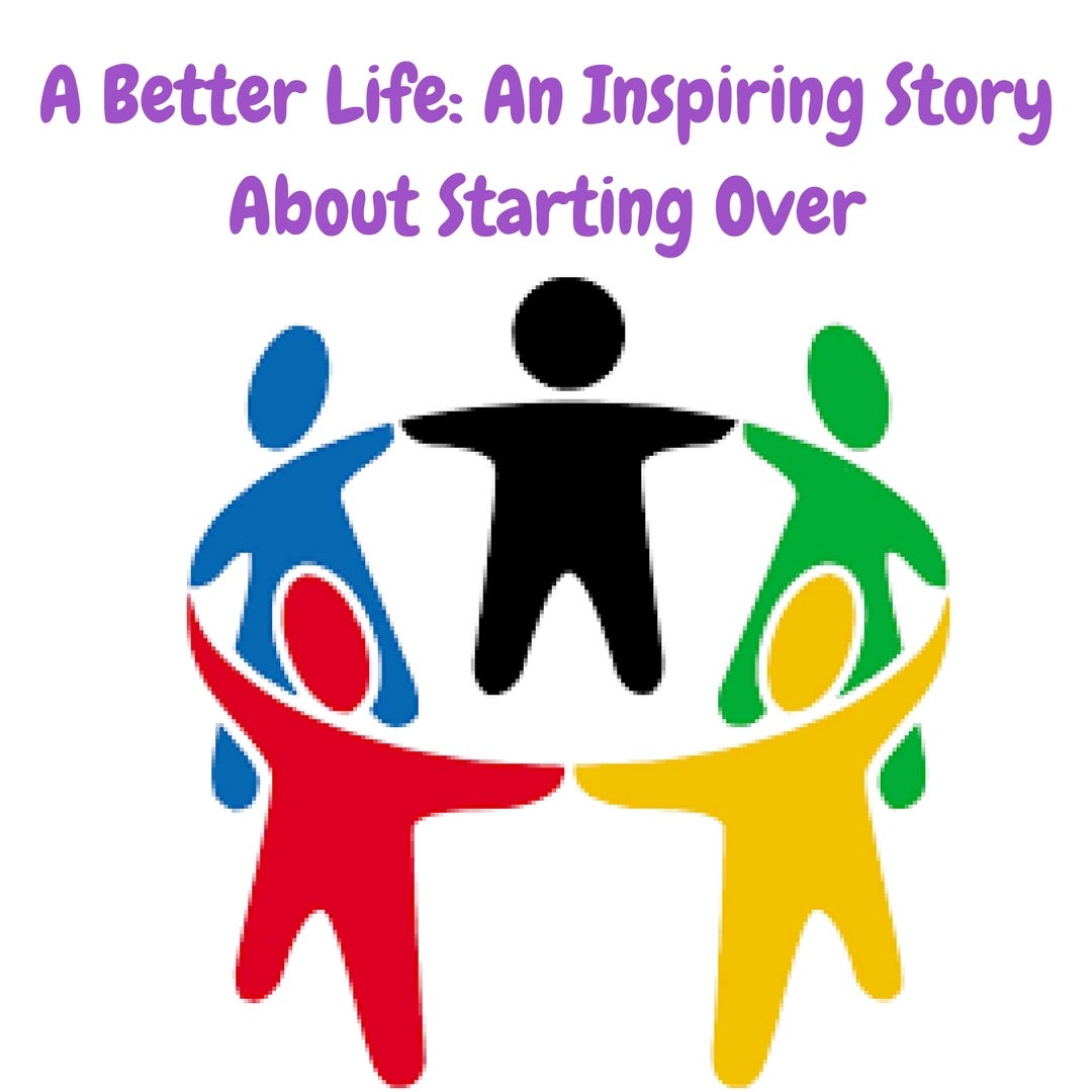 A Better Life: An Inspiring Story About Starting Over | by ...