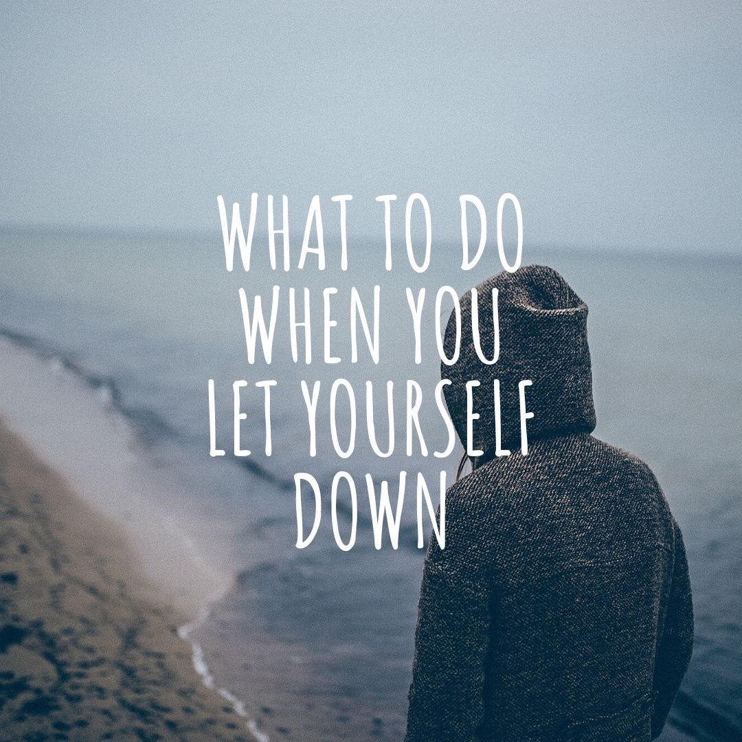 What to Do When You Let Yourself Down | by Elizabeth Roberts | Medium