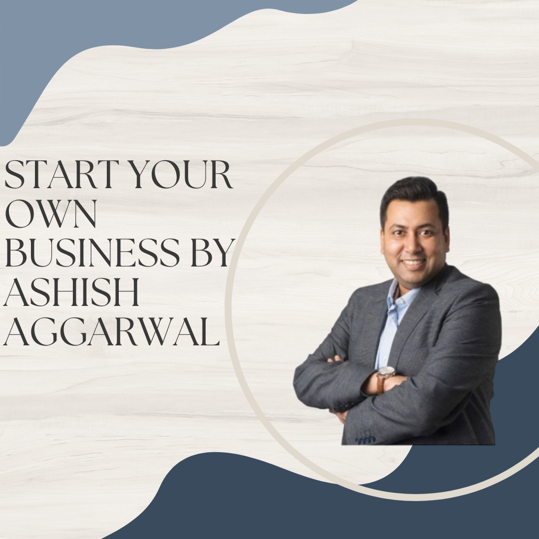 Start Your Own Business by Ashish Aggarwal - Ashish Aggarwal - Medium