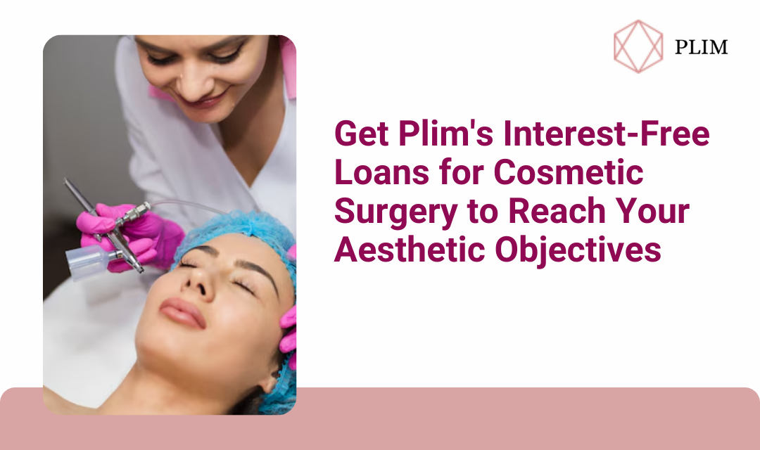 Get Plim’s Interest-Free Loans for Cosmetic Surgery to Reach Your ...
