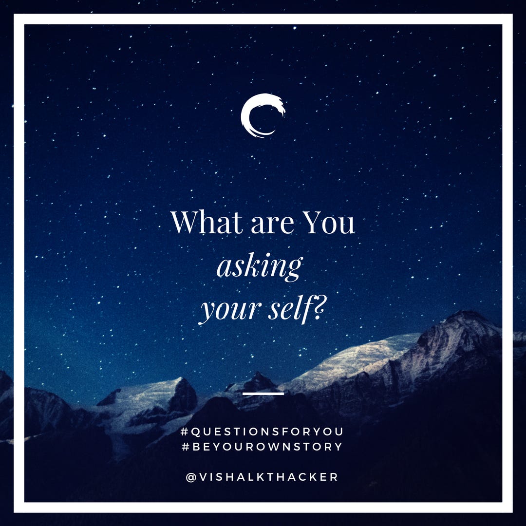 Questions For You #1. What are you asking your self? | by Vishal ...