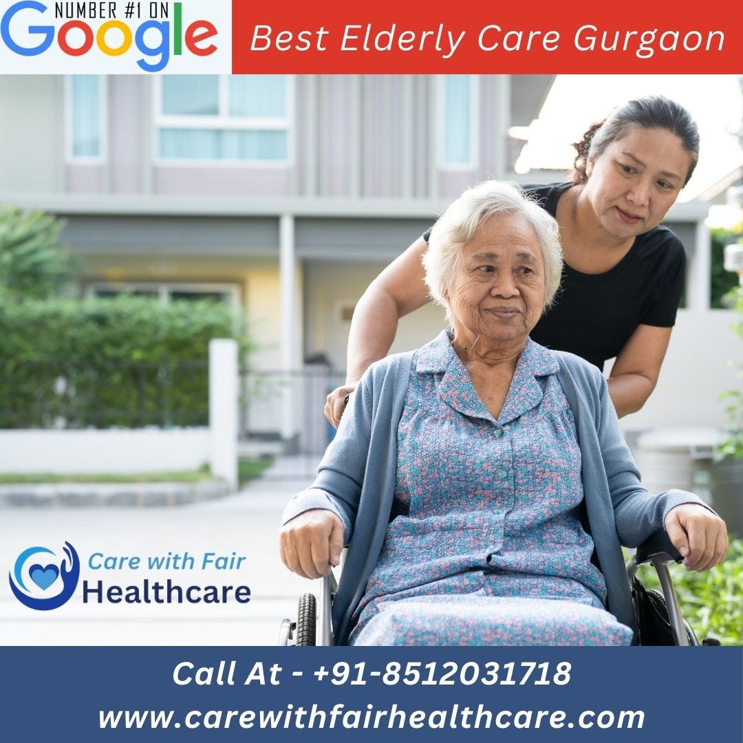 Elderly Care Gurgaon: Why Care with Fair is the Best Choice | by Care ...