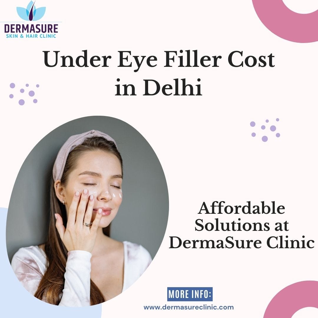 Under Eye Filler Cost in Delhi: Affordable Solutions at DermaSure Clinic | by DermaSure Skin ...