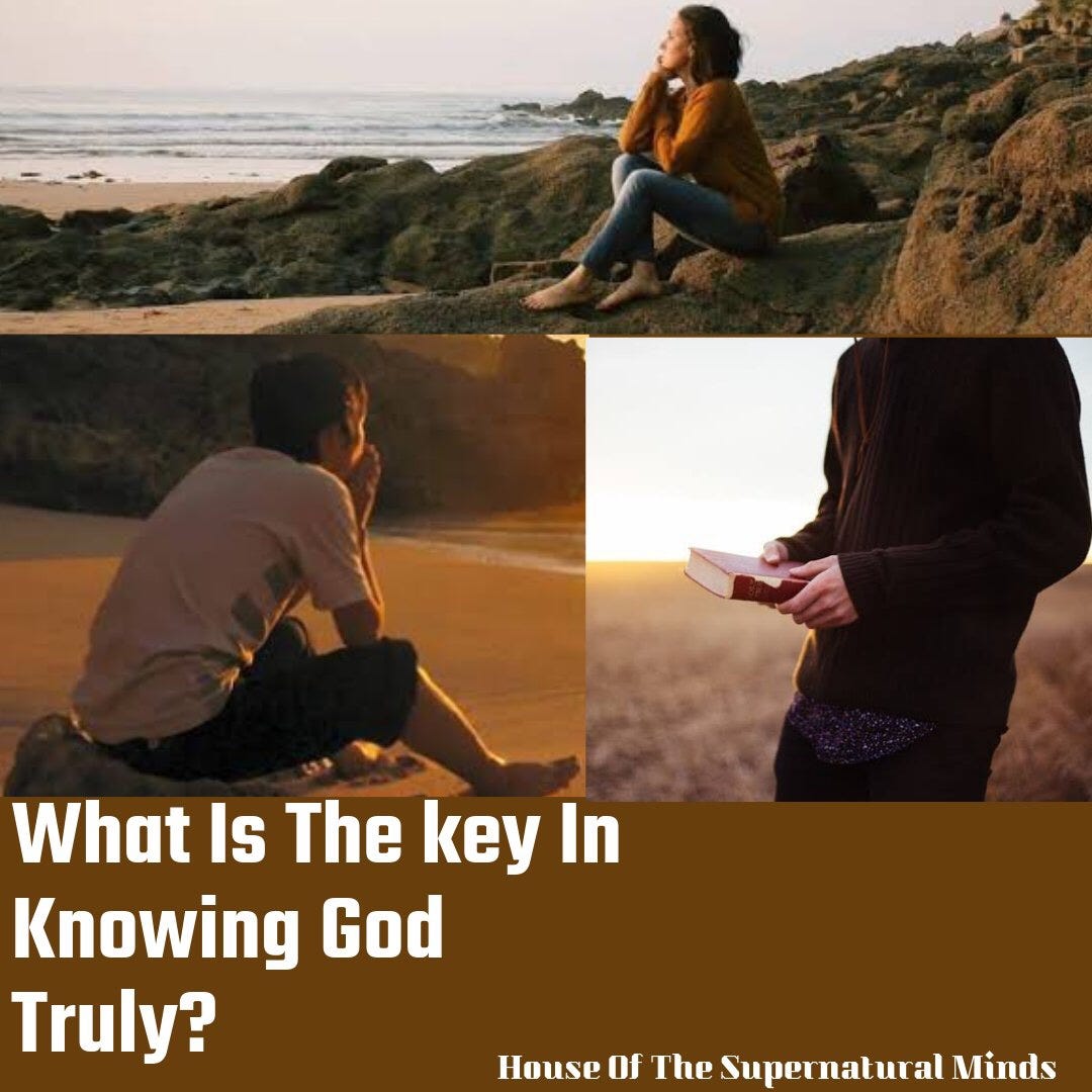 What Is The key In Knowing God Truly? | by Houseofthesupernaturalminds ...