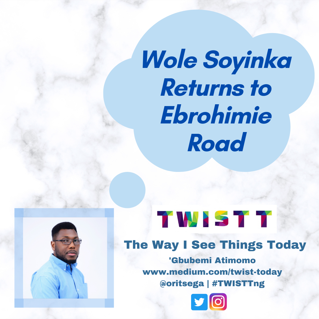 Wole Soyinka Returns to Ebrohimie Road | by ‘Gbubemi Atimomo | The Way I See Things Today | Jul ...
