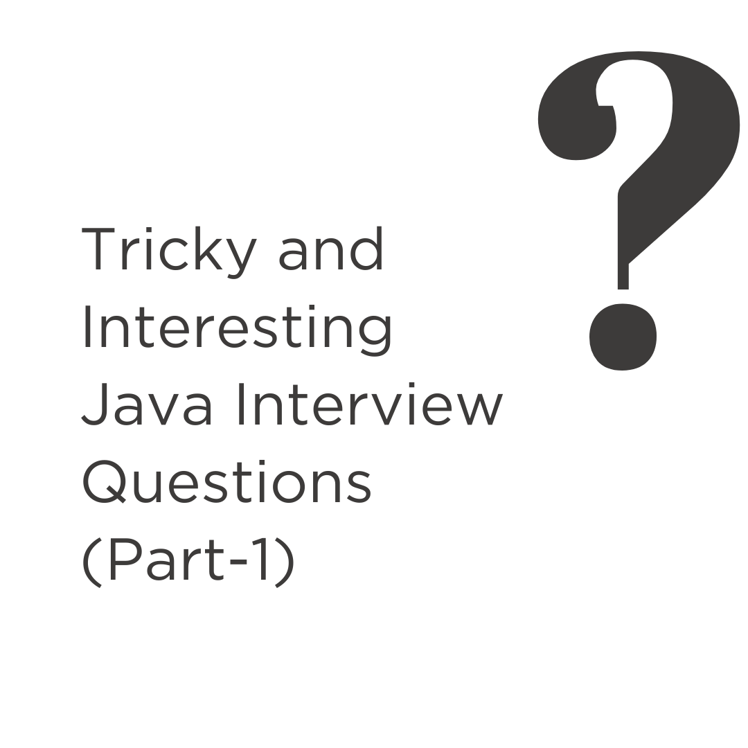 Tricky And Interesting Java Interview Questions Part 1 By Umadevi R Medium