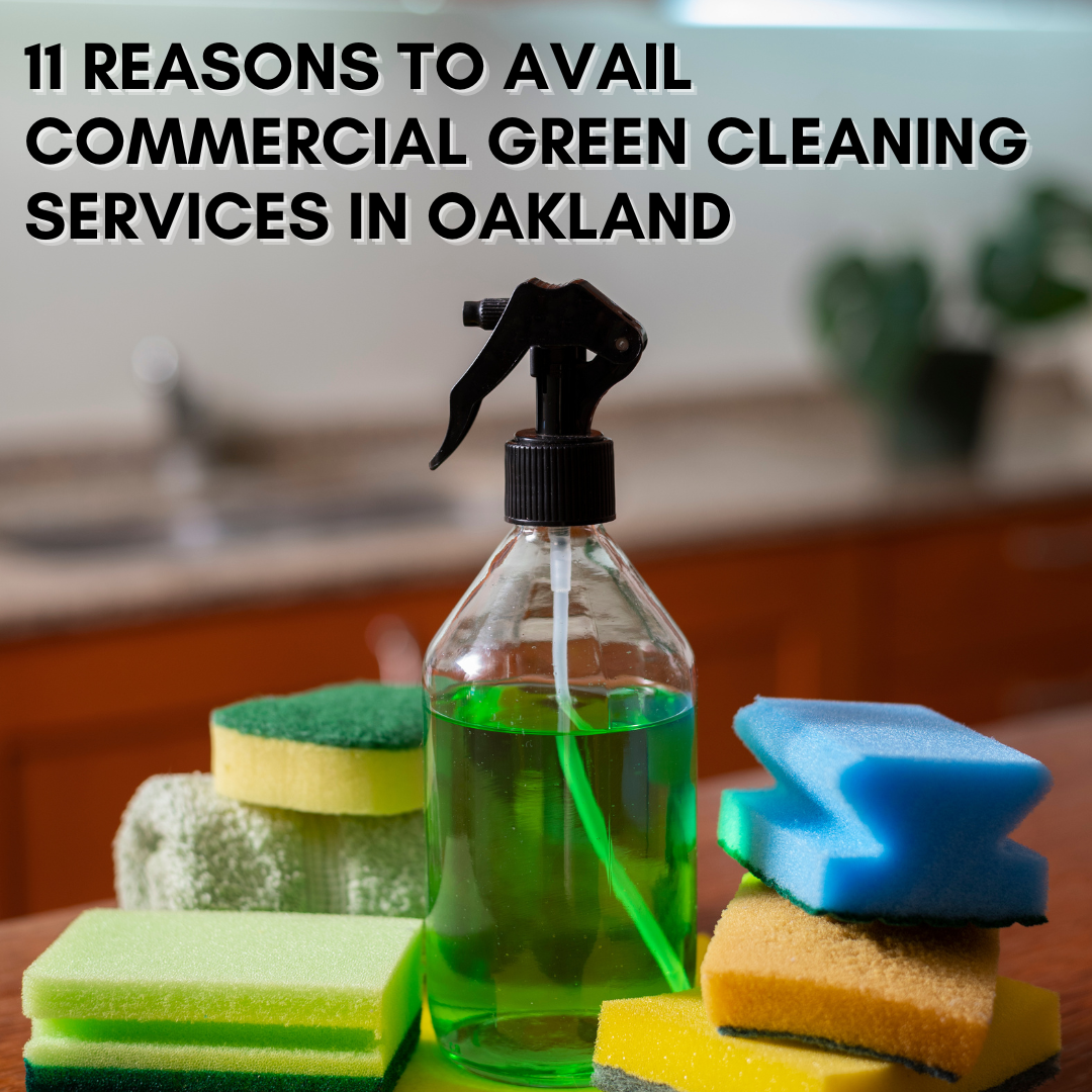 11 Reasons To Avail Commercial Green Cleaning Services in Oakland | by ...