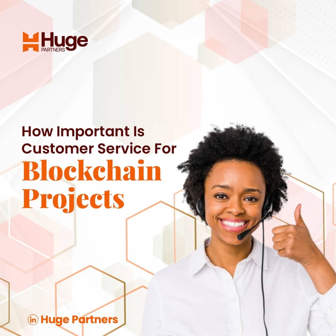 How Important is Customer Service for Blockchain Projects? | by HUGE ...
