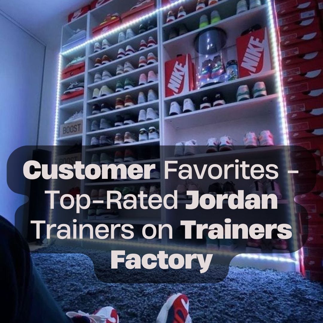 Customer Favorites — Top-Rated Jordan Trainers on Trainers Factory | by ...