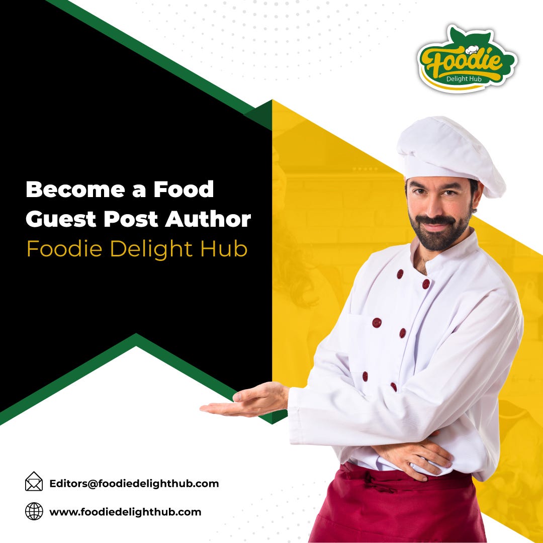 Become A Food Guest Author — Foodie Delight Hub - Foodie Delight Hub ...