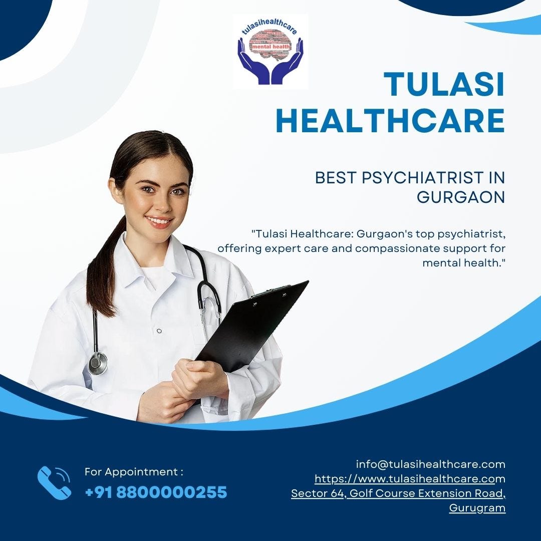 Unlocking Hope: Best Psychiatrist in Gurgaon — Tulasi Healthcare - Tulasi Healthcare - Medium