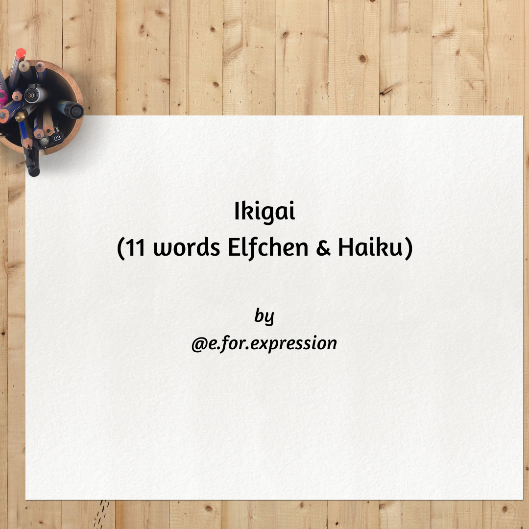 11 Words Haiku & Elfchen: Ikigai - Story in Poetry - Medium