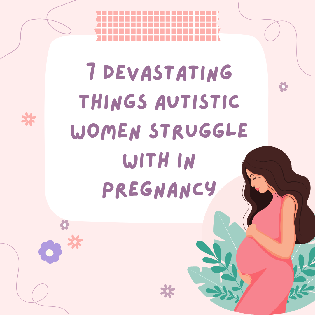 7 Devastating Things Autistic Women Struggle With In Pregnancy | by ...