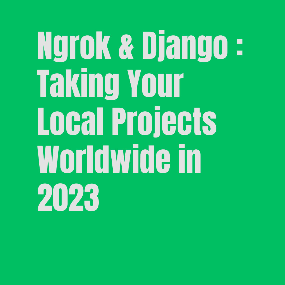 Ngrok & Django : Taking Your Local Projects Worldwide in 2023 🌍 | by A K S | Hungry Devops | Medium