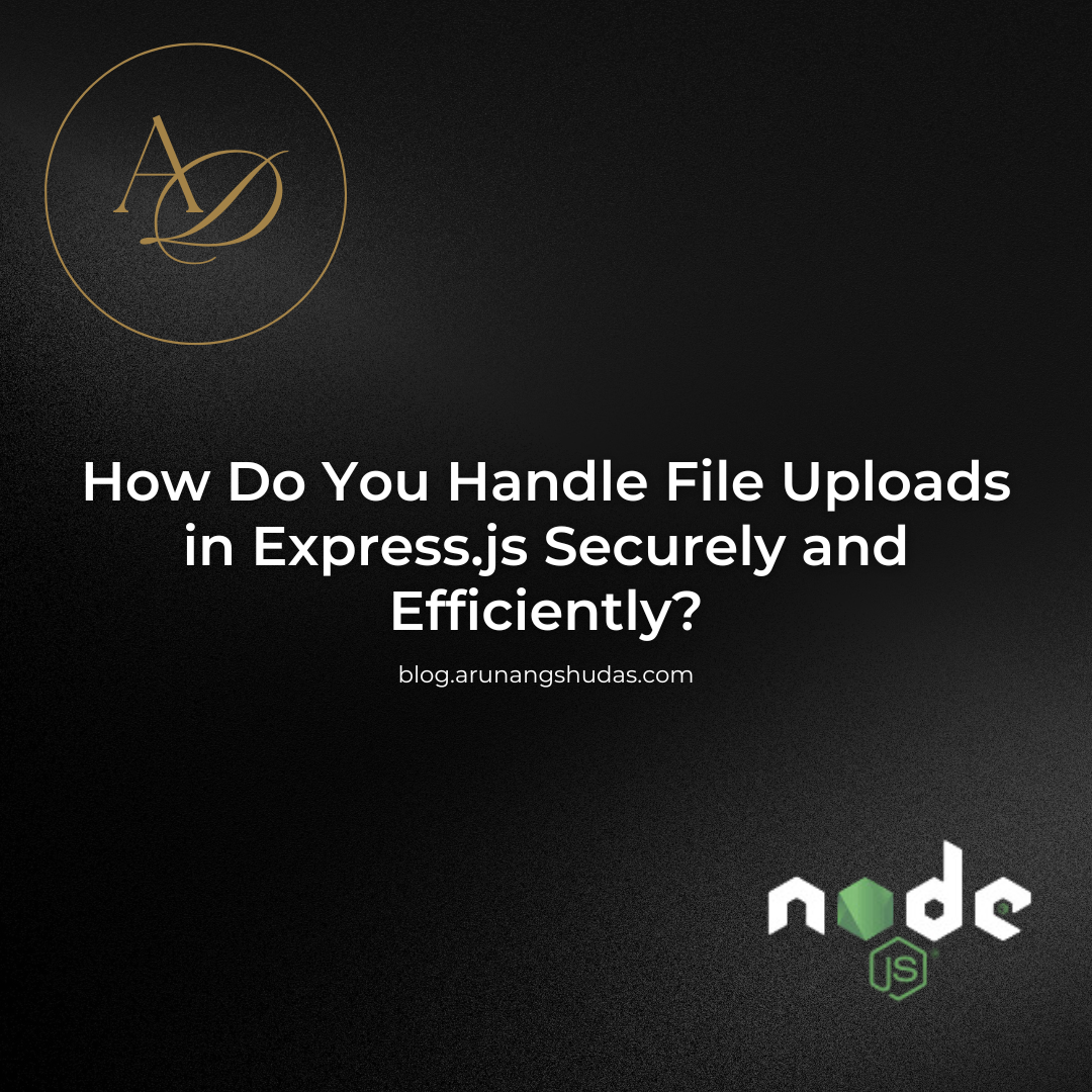 How Do You Handle File Uploads in Express.js Securely and Efficiently? | by Arunangshu Das | Medium