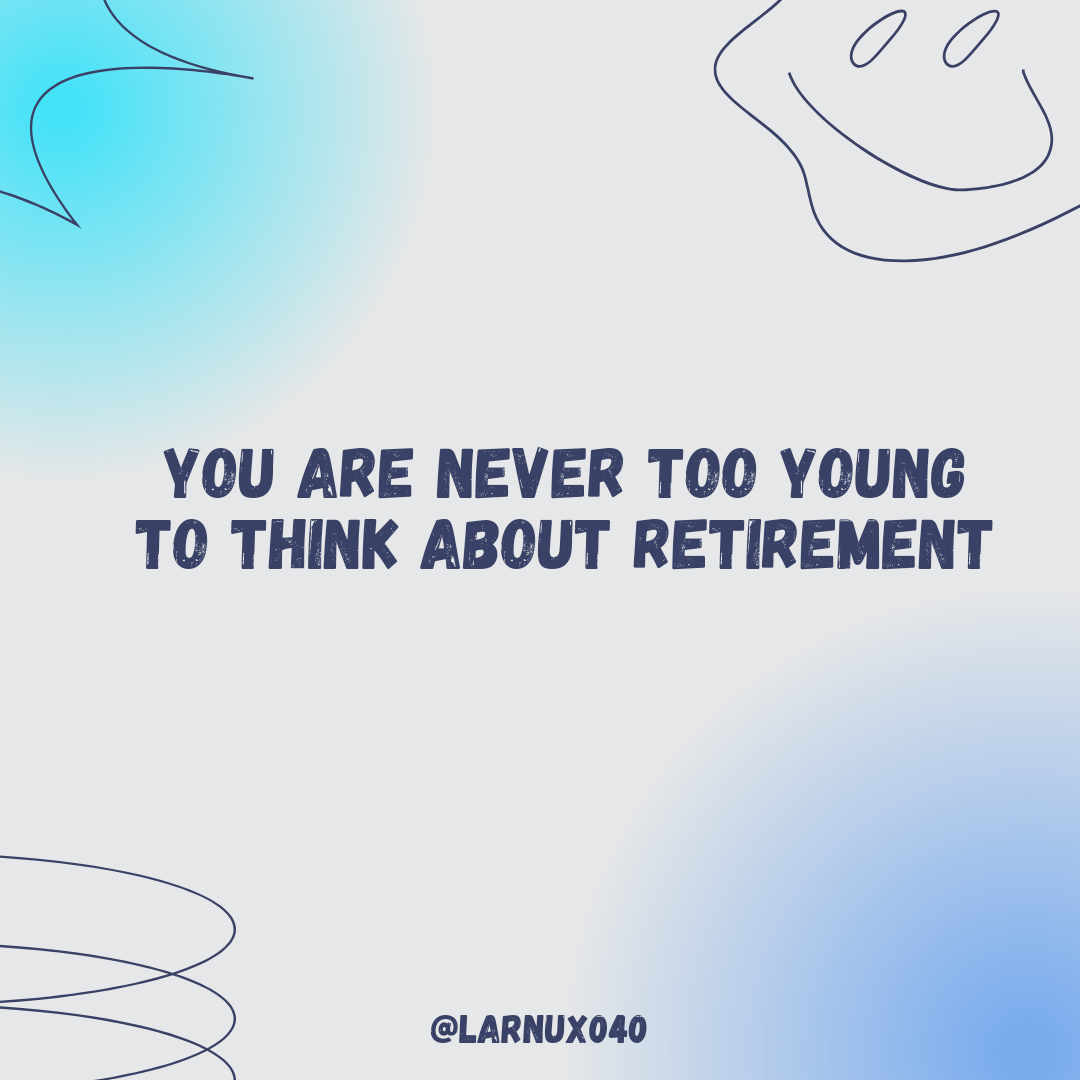 You are never too young to think about retirement | by Larry | Medium