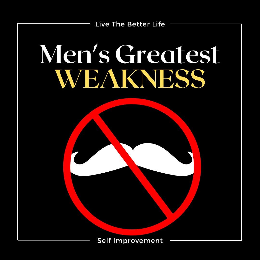 A Man’s Greatest Weakness. I think it’s time we had a chat. And… | by ...