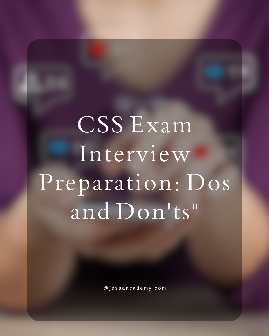 CSS Exam Interview Preparation: Dos and Don’ts" Could it be said that ...