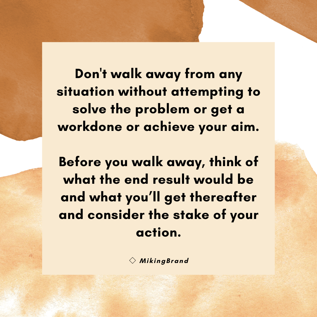 Do This Before Walking Away From Any Situation | by Michael Adesola ...
