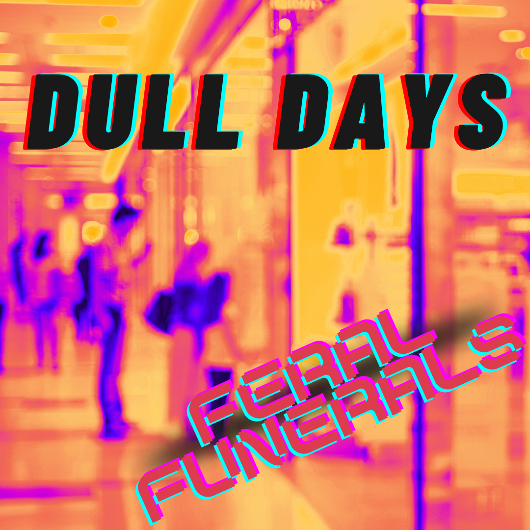 Feral Funerals — 12. Dull Days | by Jordan Lubov | Agency Magazine | Medium