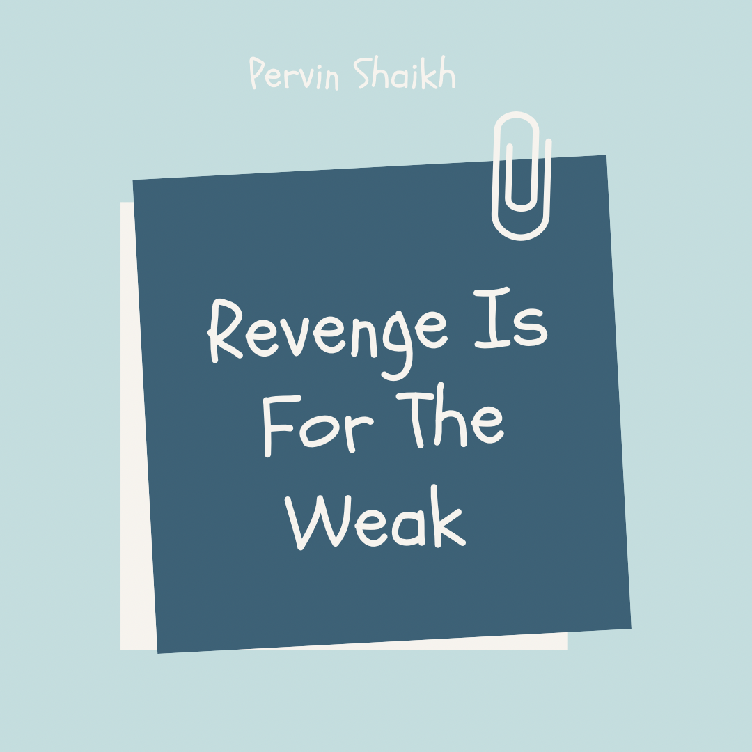 Revenge Is For The Weak. Revenge is ugly in any shape or form… | by ...