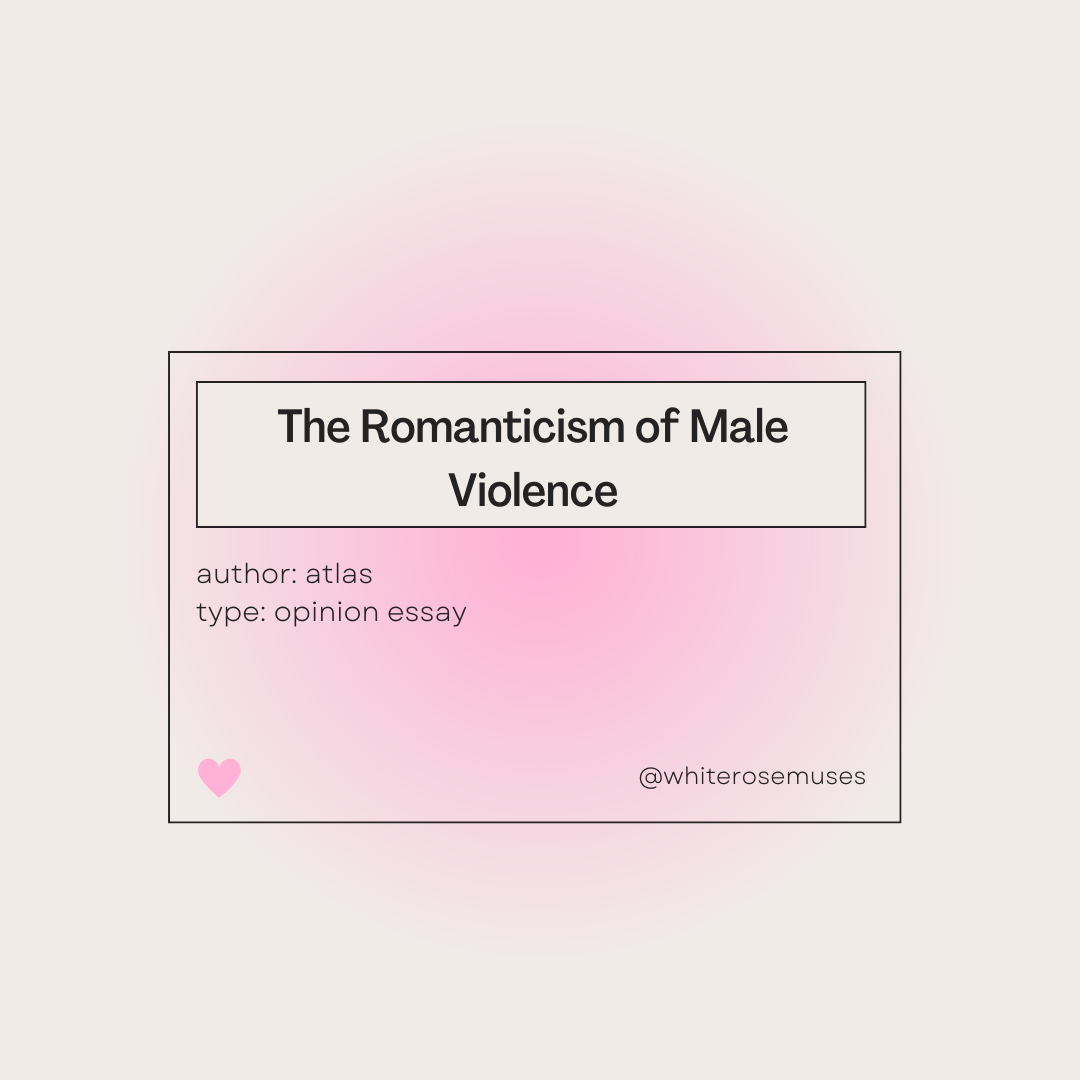 The Romanticization of Male Violence | by White Rose Muses | Medium