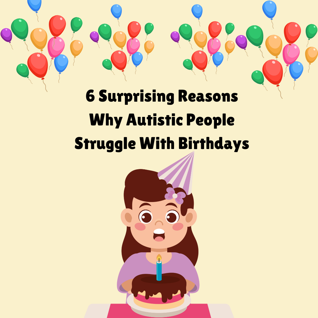 6 Surprising Reasons Why Autistic People Struggle With Birthdays | by ...