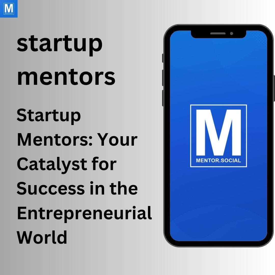 Startup Mentors: Your Catalyst for Success in the Entrepreneurial World ...