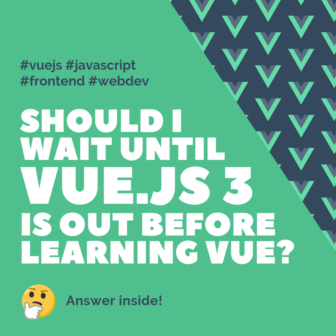 Should I wait until Vue.js 3 is released before learning Vue? | by Anthony Gore | Vue.js ...
