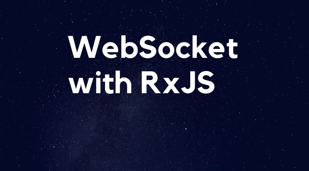 WebSocket Service for enterprise applications using RxJS | by Priyank ...