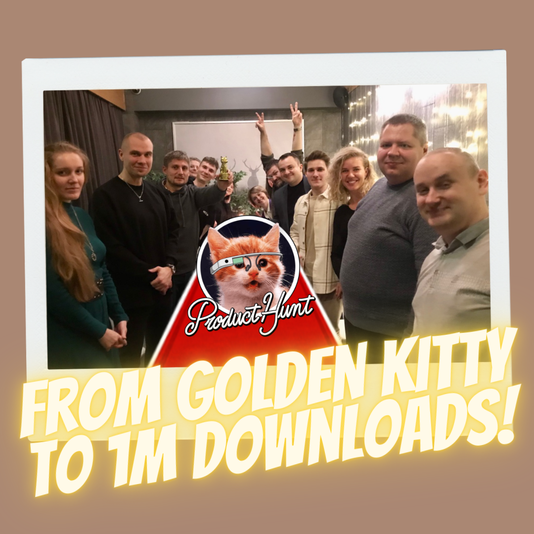 From Golden Kitty Award to 1M Downloads | by Siarhei Nekhaichyk | Medium