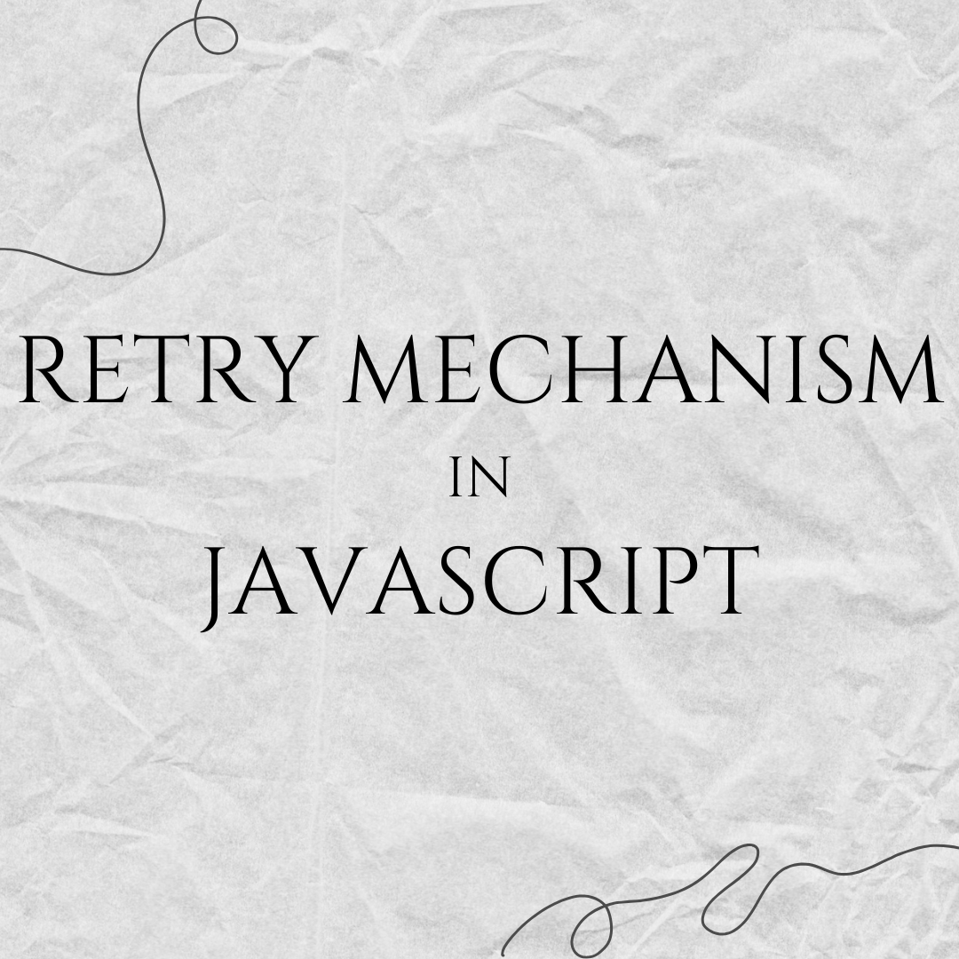 Retry Mechanism in JS. Retry functions for given retries with… | by Deep Shah | Stackademic