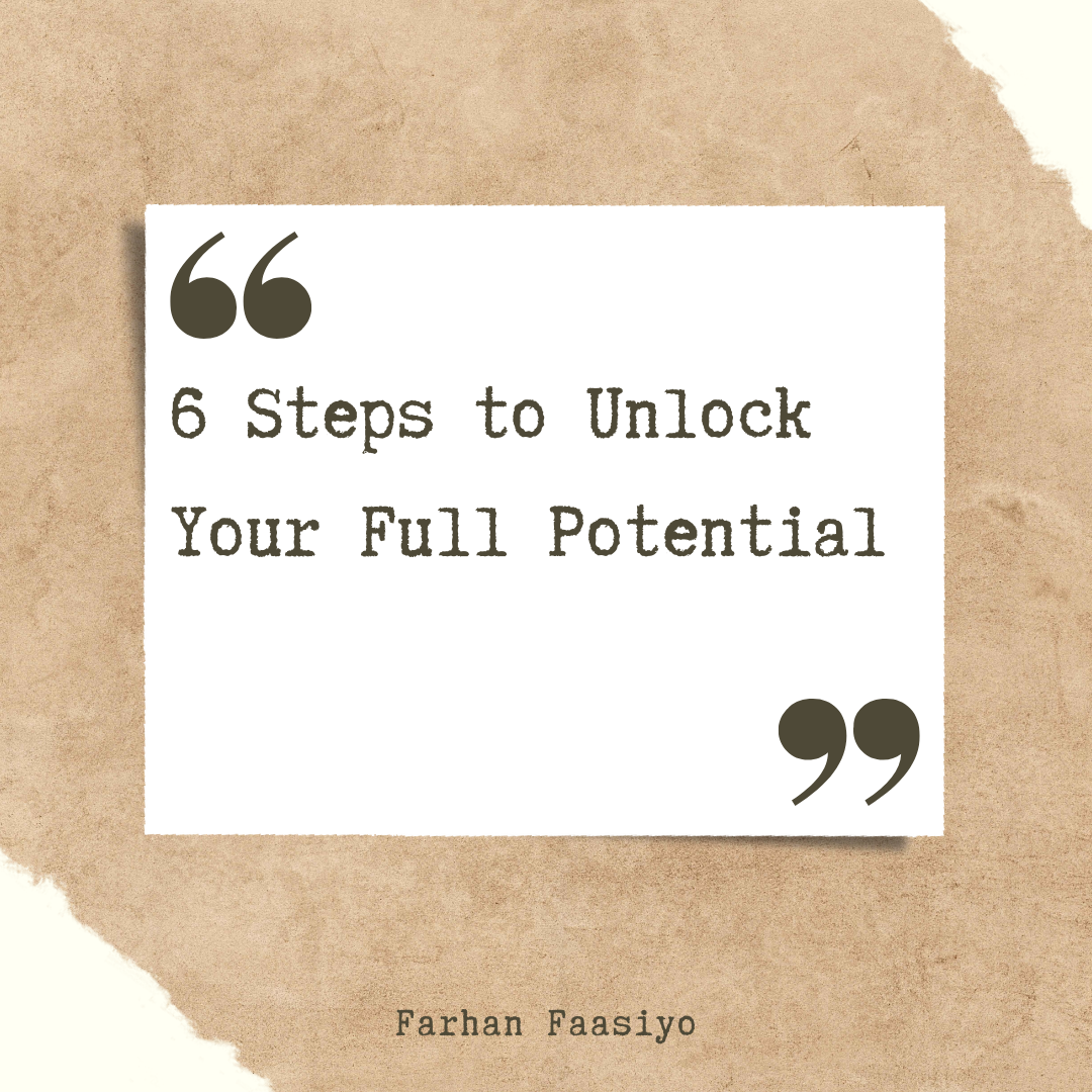6 Steps to Unlock Your Full Potential: A Personal Guide to Achieving Success | by Farhan Faasiyo ...