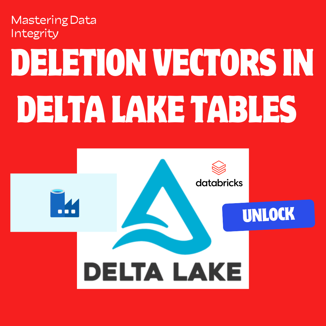 Mastering Data Integrity: The Power of Deletion Vectors in Delta Lake ...