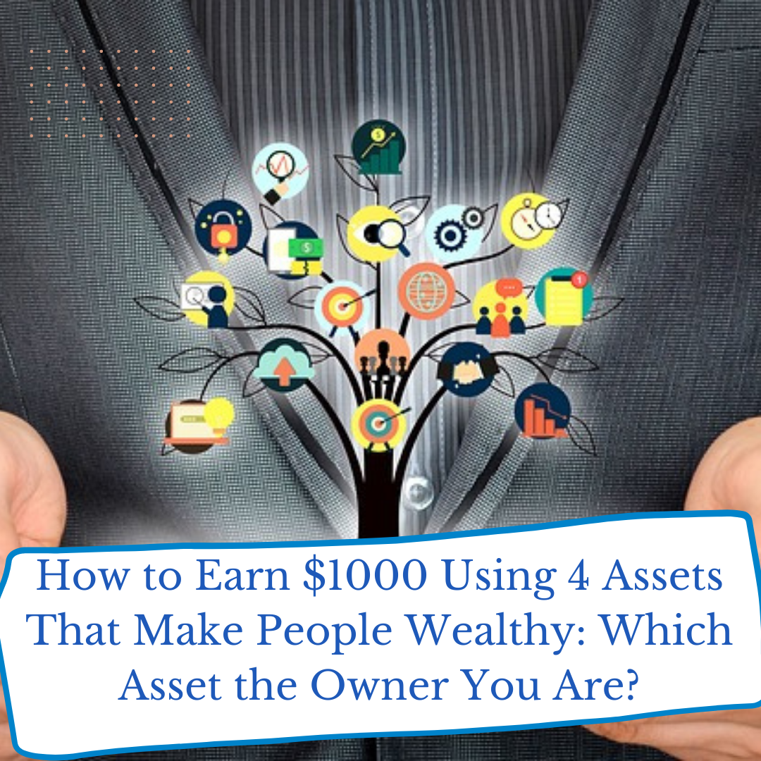 How to Earn $1000 Using 4 Assets That Make People Wealthy: Which Asset ...