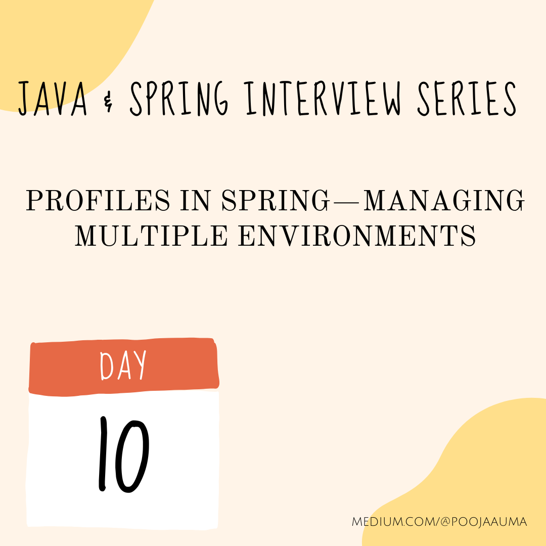 Day 10 of the Java Spring Interview Series: Profiles in Spring — Managing Multiple Environments ...