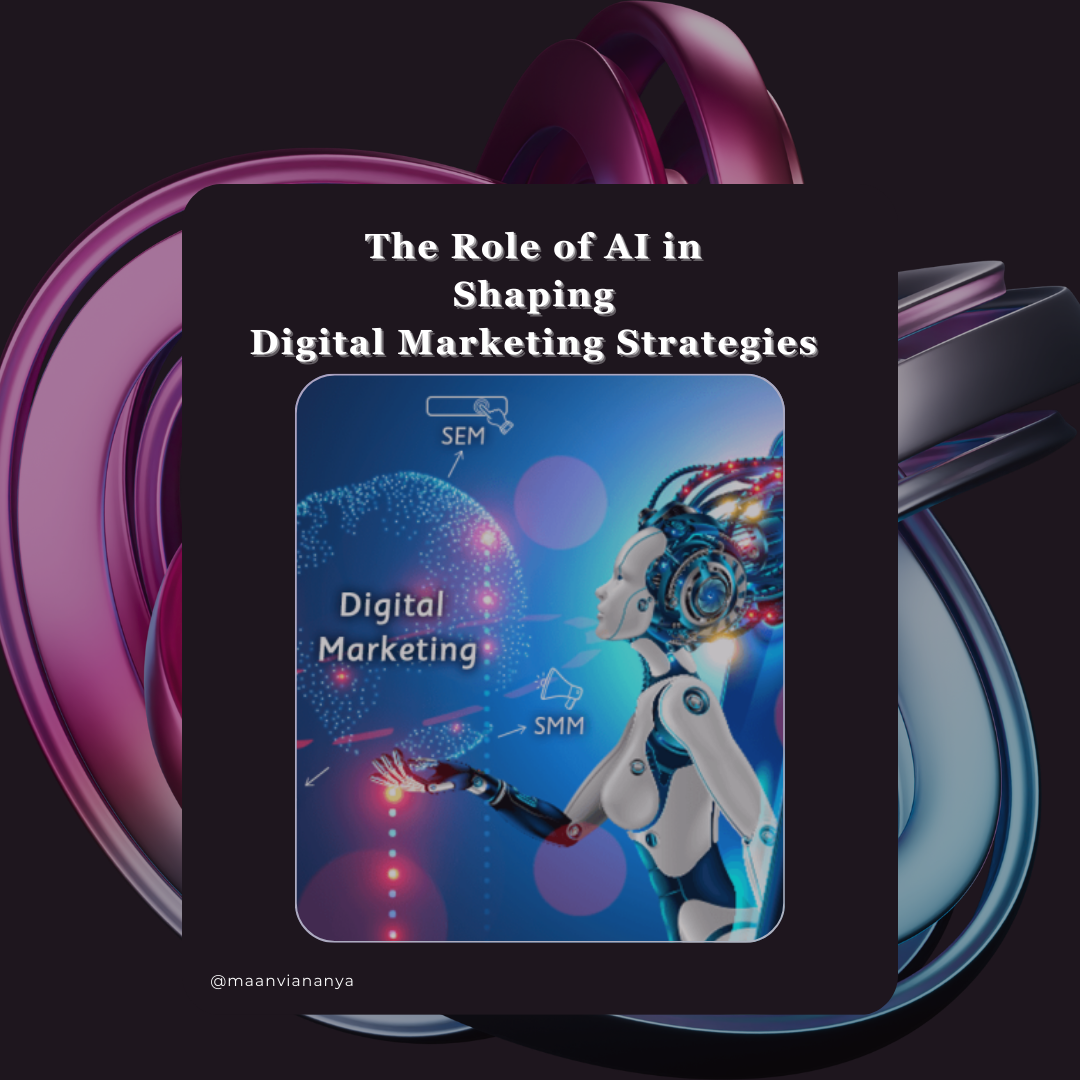 The Role of AI in Shaping Digital Marketing Strategies - Maanvi Ananya ...